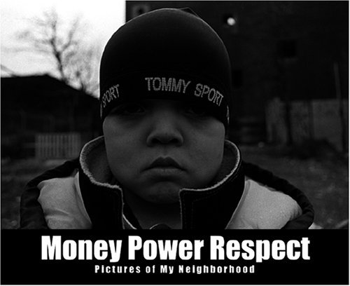 Money Power Respect: Pictures of My Neighborhood by Brenda Ann ...