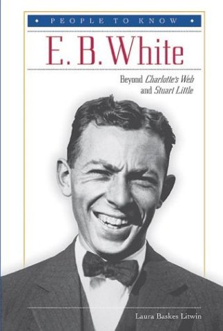 E. B. White: Beyond Charlotte's Web and Stuart Little by Laura Baskes ...