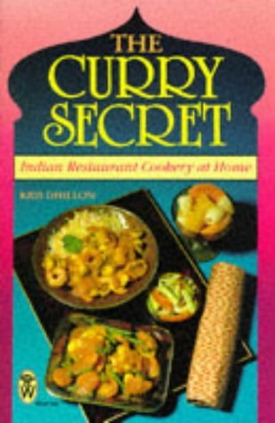 The Curry Secret: Indian Restaurant Cookery at Home by Kris Dhillon ...