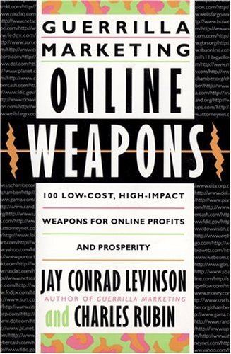 Guerilla Marketing Online Weapons: 100 Low-Cost, High-Impact Weapons ...