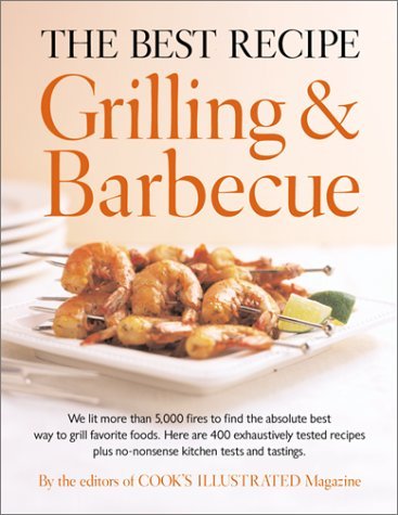 The Best Recipe: Grilling and Barbecue by Cook's Illustrated | Goodreads