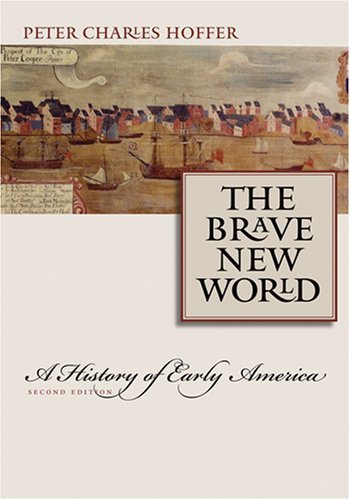The Brave New World: A History of Early America by Peter Charles Hoffer ...