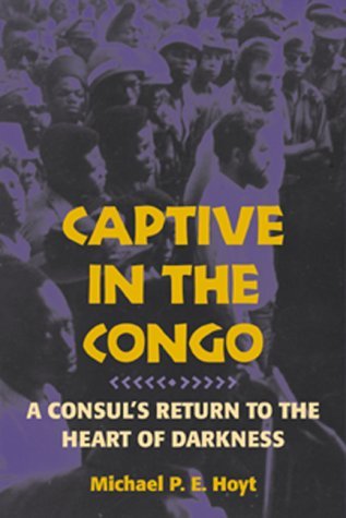 Captive in the Congo: A Consul's Return to the Heart of Darkness by ...