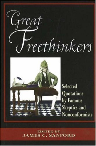 Great Freethinkers: Selected Quotations By Famous Skeptics ...