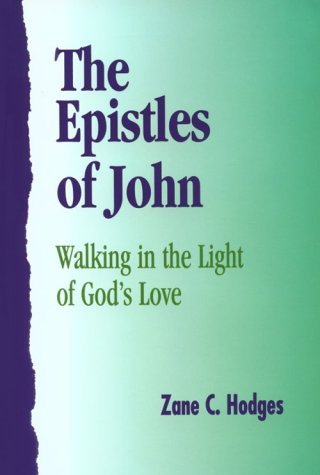 The Epistles of John: Walking in the Light of God's Love by Zane C. Hodges | Goodreads