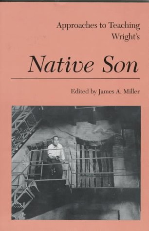 Approaches to Teaching Wright's Native Son by James A. Miller | Goodreads