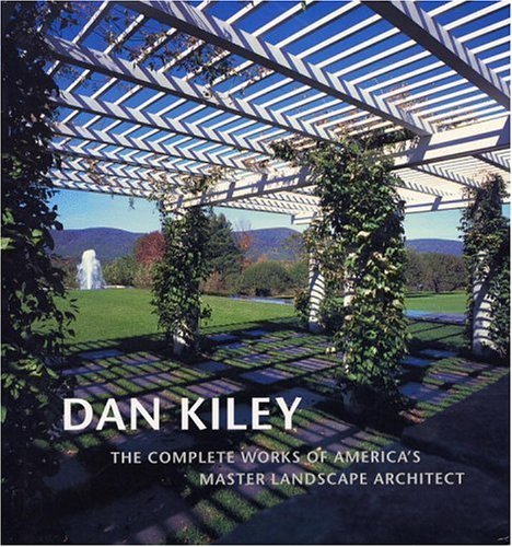 Dan Kiley: The Complete Works of America's Master Landscape Architect ...