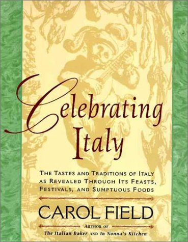 Celebrating Italy: Tastes & Traditions of Italy as Revealed Through Its ...
