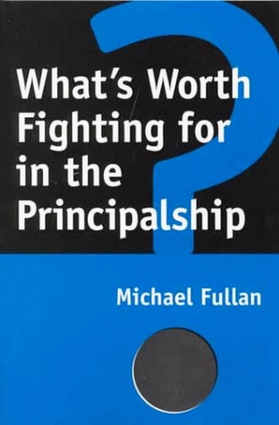 What's Worth Fighting for in the Principalship? by Michael Fullan ...