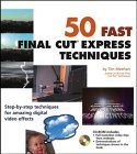 50 Fast Final Cut Express Techniques by Tim Meehan | Goodreads