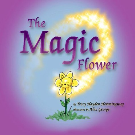 The Magic Flower by Tracy Hayden Hemmingway | Goodreads