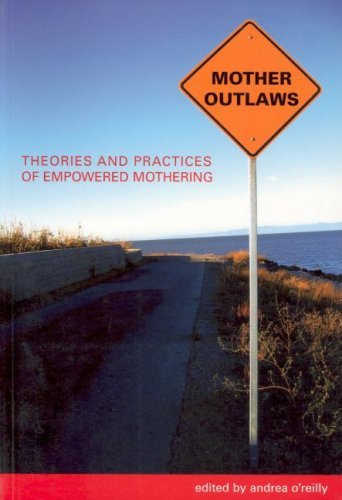 Mother Outlaws: Theories And Practices Of Empowered Mothering by Andrea ...