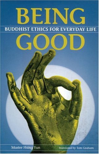 Being Good: Buddhist Ethics For Everday Life by Hsing Yun | Goodreads