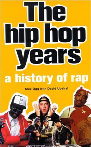 The Hip Hop Years: A History of Rap by Alex Ogg | Goodreads