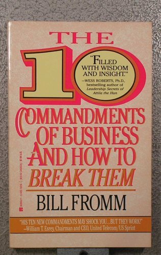 The 10 Commandments of Business and How to Break Them by Bill Fromm ...