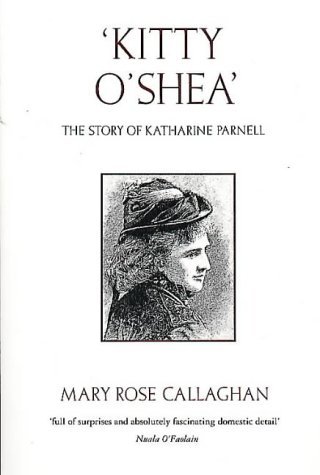 Kitty O'Shea: The Story of Katherine Parnell by Mary Rose Callaghan ...