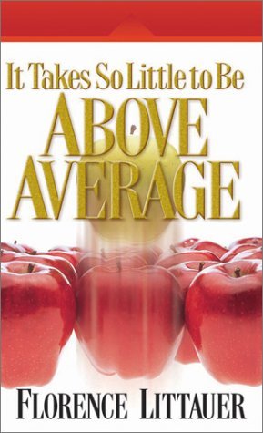It Takes So Little to Be Above Average by Florence Littauer | Goodreads