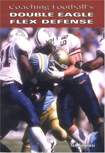 Coaching Football's Double Eagle Flex Defense by Ted Amorosi | Goodreads