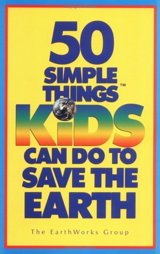 50 Simple Things Kids Can Do to Save the Earth by The Earthworks Group ...