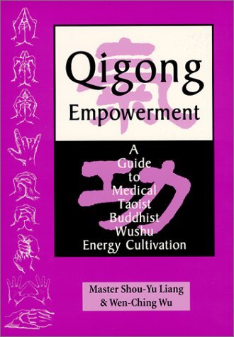 Qigong Empowerment: A Guide to Medical, Taoist, Buddhist and Wushu ...