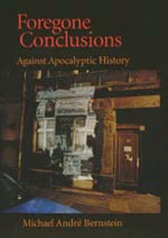 Foregone Conclusions: Against Apocalyptic History by Michael André ...