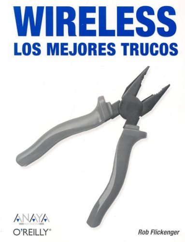 Trucos Redes Inalambricas: 100 Industrial-Strength Tips & Tools by Rob Flickenger | Goodreads