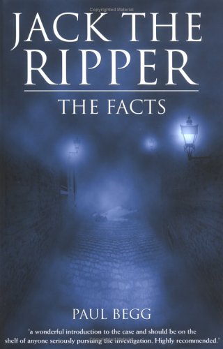 Jack the Ripper: The Facts by Paul Begg | Goodreads