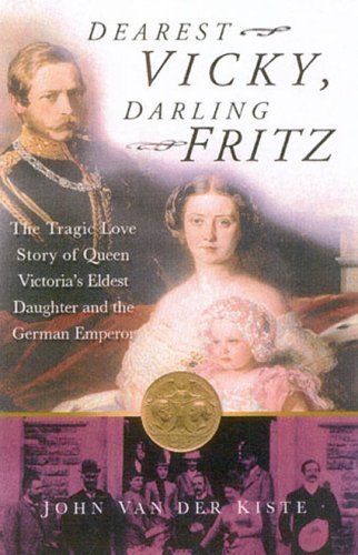 Dearest Vicky, Darling Fritz by John van der Kiste | Goodreads