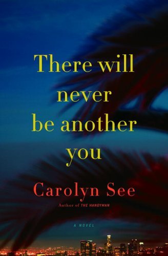 There Will Never Be Another You by Carolyn See | Goodreads