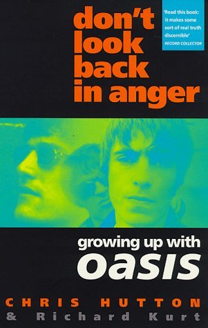 Don't Look Back In Anger: Growing Up With Oasis by Chris Hutton | Goodreads