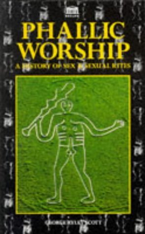 Phallic Worship: A History of Sex and Sex Rites in Relation to the ...