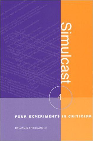 Simulcast: Four Experiments in Criticism by Benjamin Friedlander | Goodreads