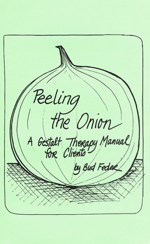 Peeling the Onion: A Gestalt Therapy Manual for Clients by Bud Feder ...