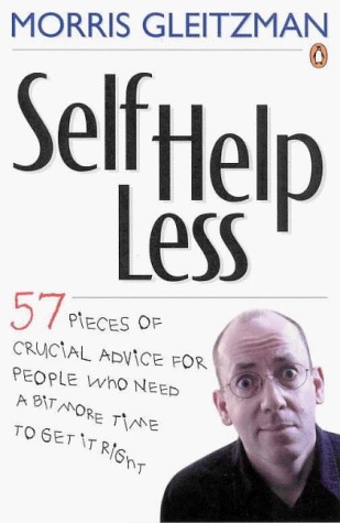 Self Helpless: 57 Pieces Of Crucial Advice For People Who Need A Bit ...