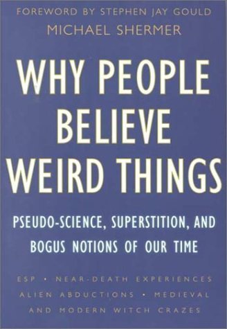 Why People Believe Weird Things: Pseudo-Science, Superstition, and ...