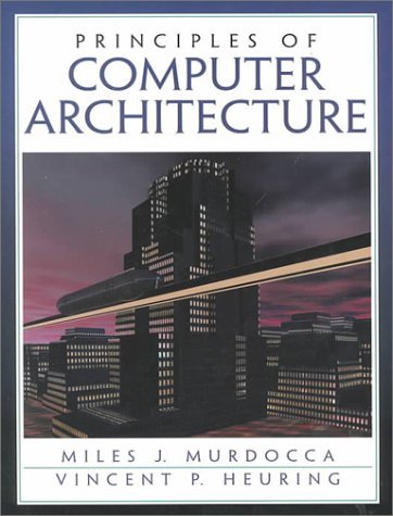 Principles of Computer Architecture by Miles J. Murdocca | Goodreads