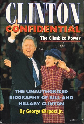 Clinton Confidential: The Climb to Power : The Unauthorized Biography ...