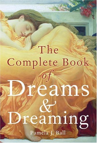 The Complete Book of Dreams and Dreaming by Pamela Ball | Goodreads