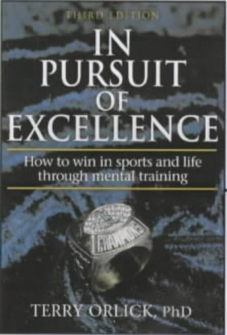 In Pursuit of Excellence: How to Win in Sport and Life Through Mental ...