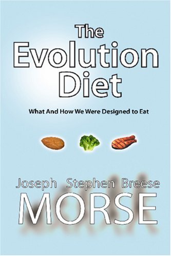 The Evolution Diet: What and How We Were Designed to Eat by J.S.B ...