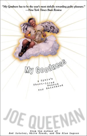 My Goodness: A Cynic's Short-Lived Search for Sainthood by Joe Queenan ...