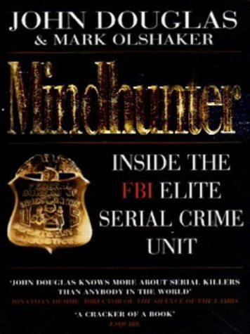 Mindhunter - Inside The FBI Elite Serial Crime Unit by John E. Douglas ...