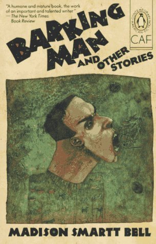 Barking Man and Other Stories by Madison Smartt Bell | Goodreads