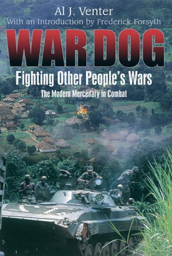 War Dog: Fighting Other People's Wars; The Modern Mercenary in Combat ...