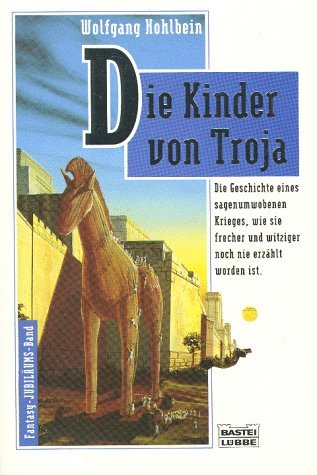 Die Kinder von Troja by Wolfgang Hohlbein | Goodreads