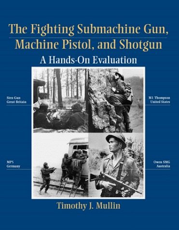 The Fighting Submachine Gun, Machine Pistol, and Shotgun: A Hands-on ...
