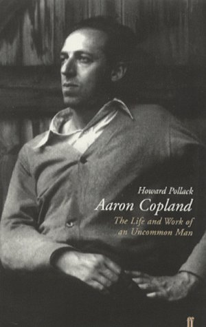 Aaron Copland: The Life and Work of an Uncommon Man by Howard Pollack | Goodreads