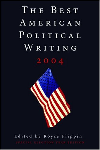 The Best American Political Writing 2004: Special Election Year Edition ...
