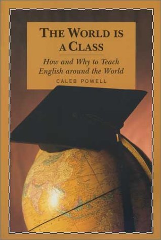 The World is a Class: How and Why to Teach English Around the World by ...