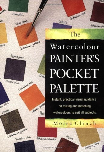The Watercolour Painter's Pocket Palette: Instant, Practical Visual ...